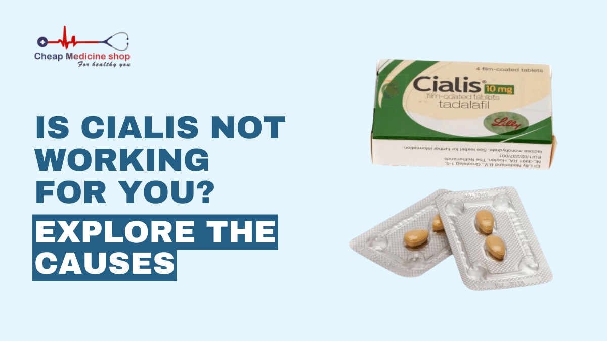 Cialis Not Working For You? Common Reasons Why